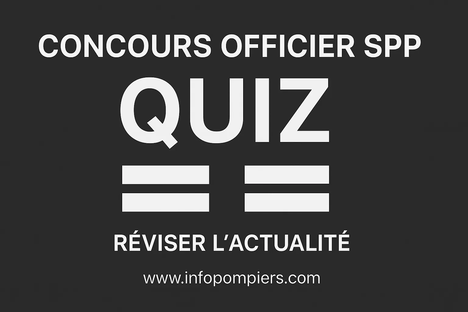 Concours officier SPP - QCM actualités - Info Pompiers