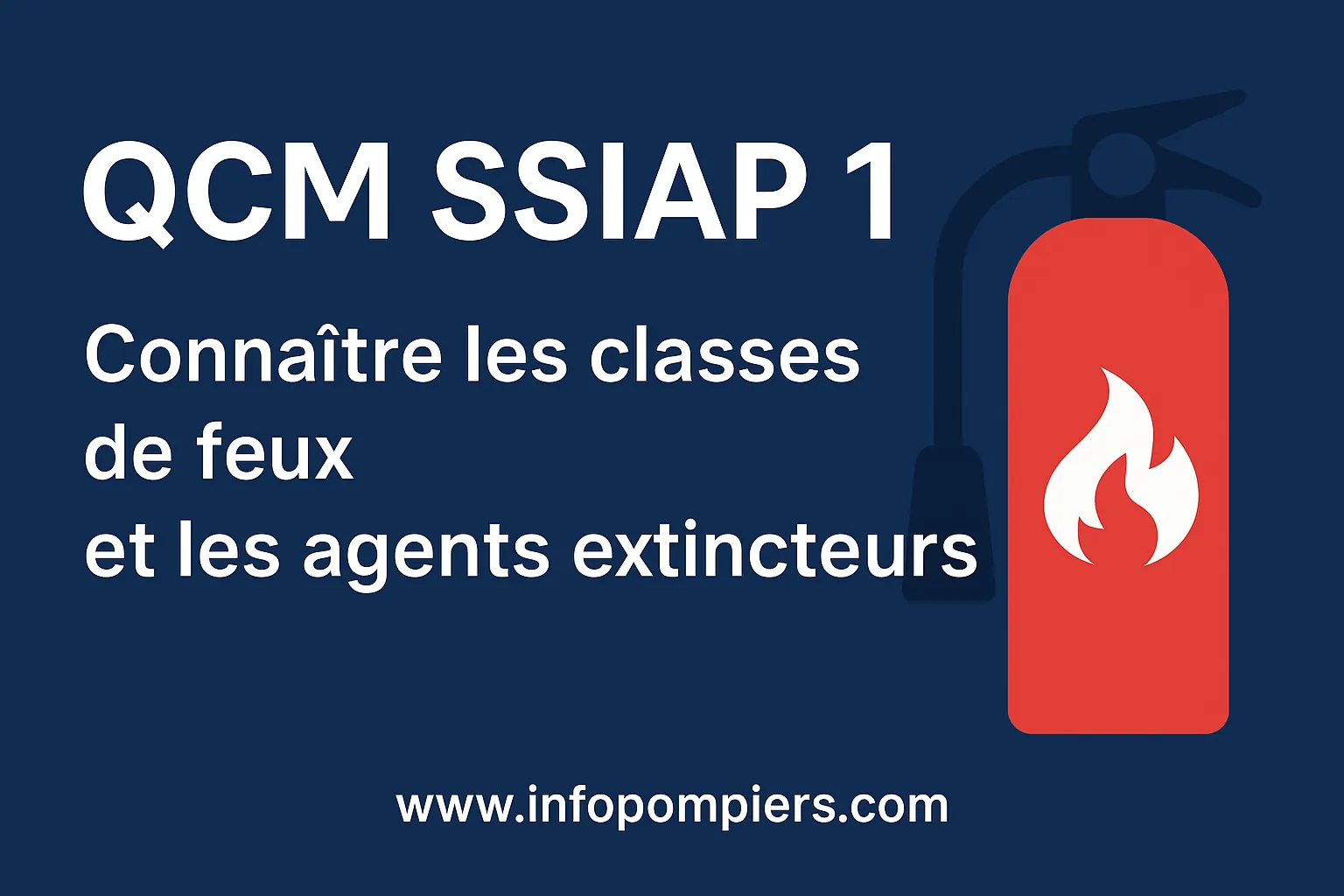 QCM SSIAP1 : Connaître les classes de feux et les agents extincteurs ...